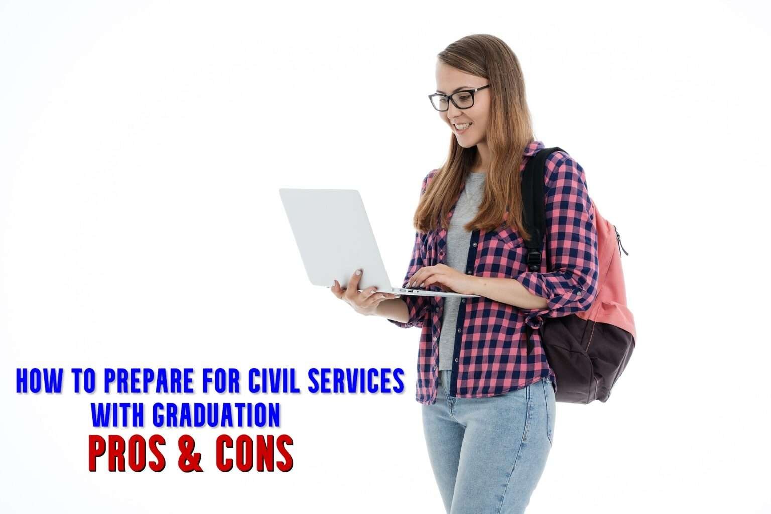 How to Prepare for Civil Services with Graduation? Best 8 Pros and Cons ...